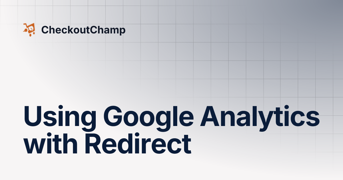 Using Google Analytics with Redirect | CheckoutChamp