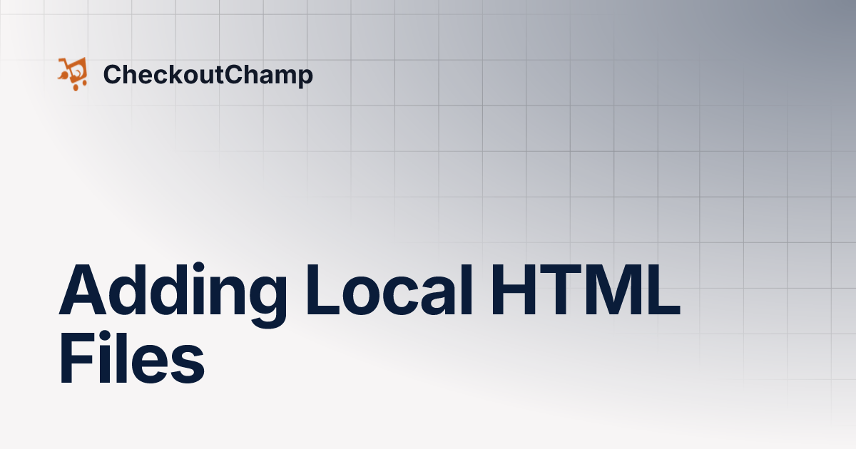 Adding Local HTML Files | CheckoutChamp