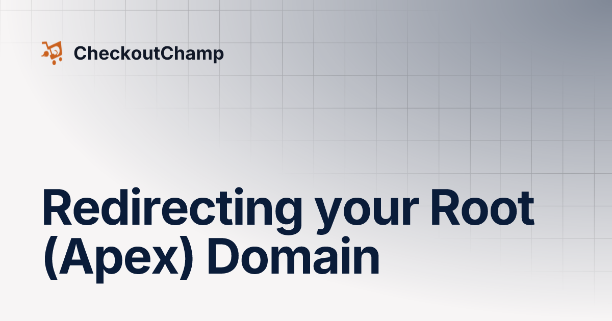 Redirecting your Root (Apex) Domain | CheckoutChamp