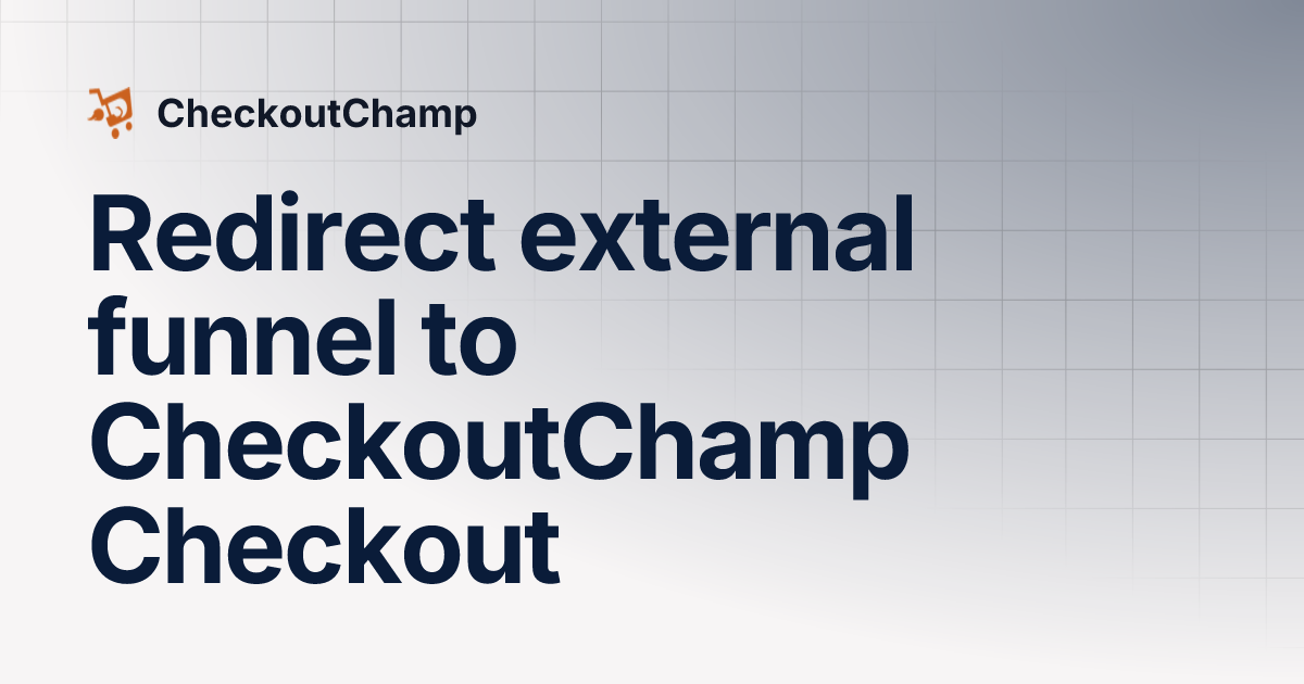 Redirect external funnel to CheckoutChamp Checkout | CheckoutChamp
