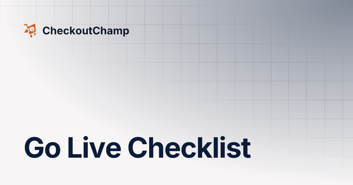 Go Live Checklist | CheckoutChamp